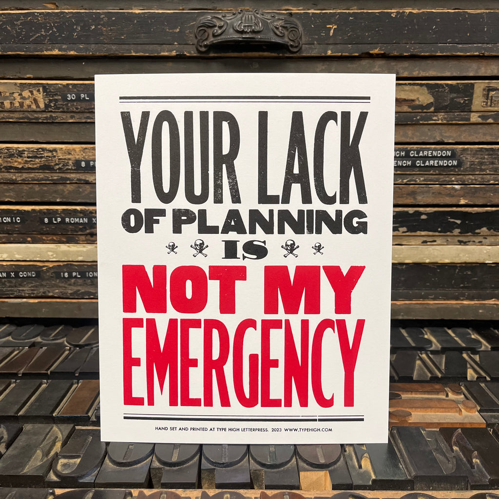 Not My Emergency Small Letterpress Poster – Type High Letterpress